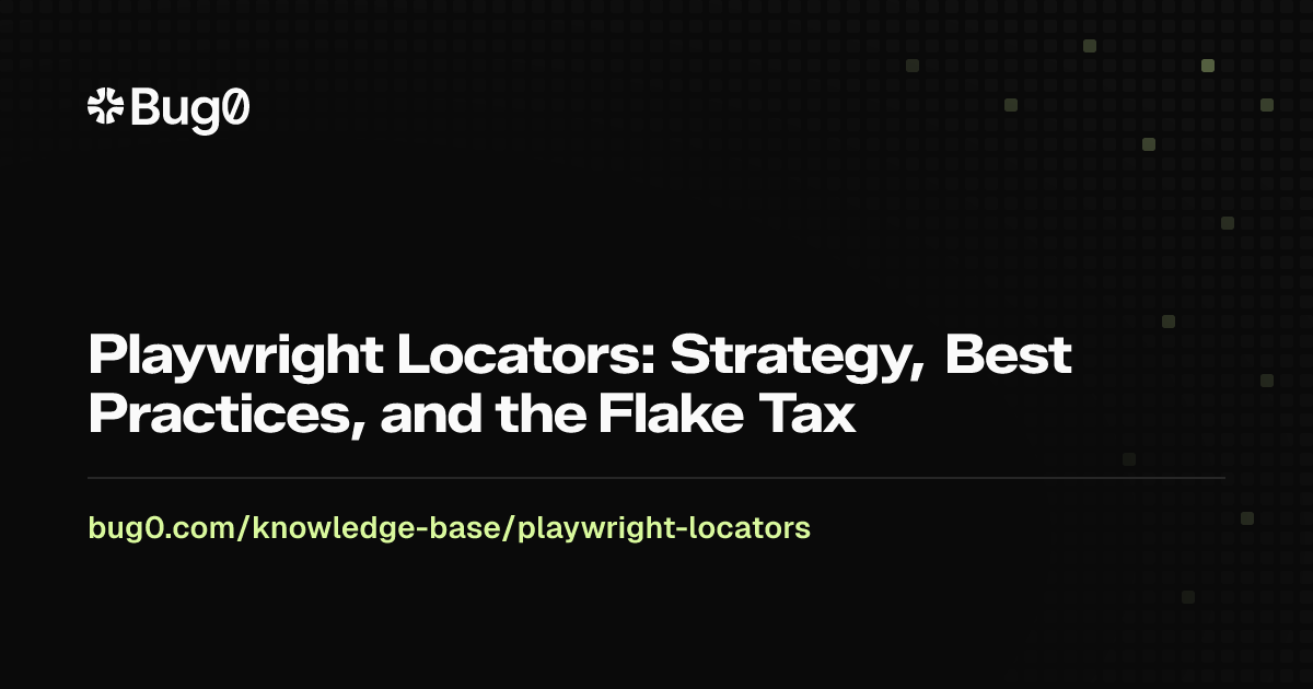 Playwright Locators: Strategy, Best Practices, and the Flake Tax | Bug0