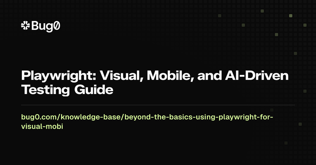 Playwright: Visual, Mobile, and AI-Driven Testing Guide | Bug0